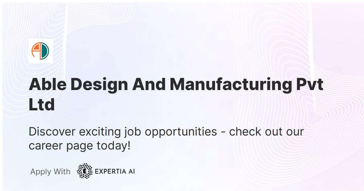 Able Design And Manufacturing Pvt Ltd Career Page | Jobs