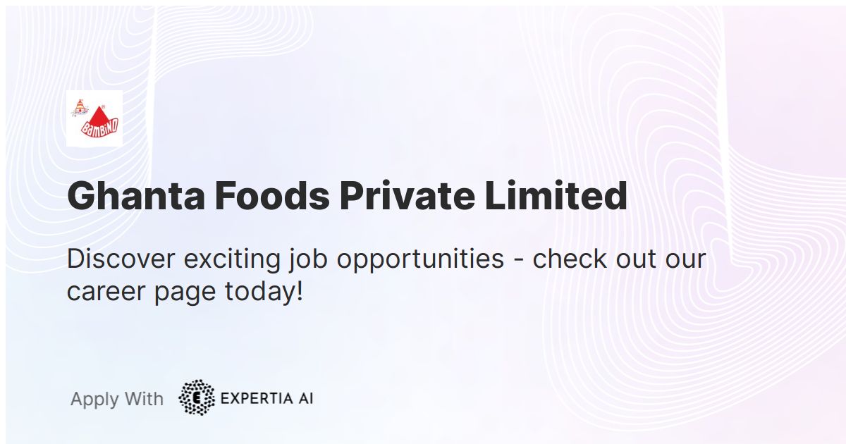 Ghanta Foods Private Limited Career Page | Jobs