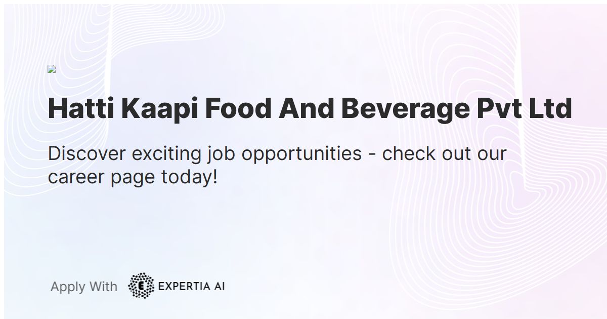HATTI FOOD AND BEVERAGES PRIVATE LIMITED Career Page | Jobs