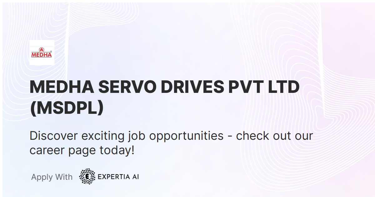 MEDHA SERVO DRIVES PVT LTD (MSDPL) Career Page | Jobs