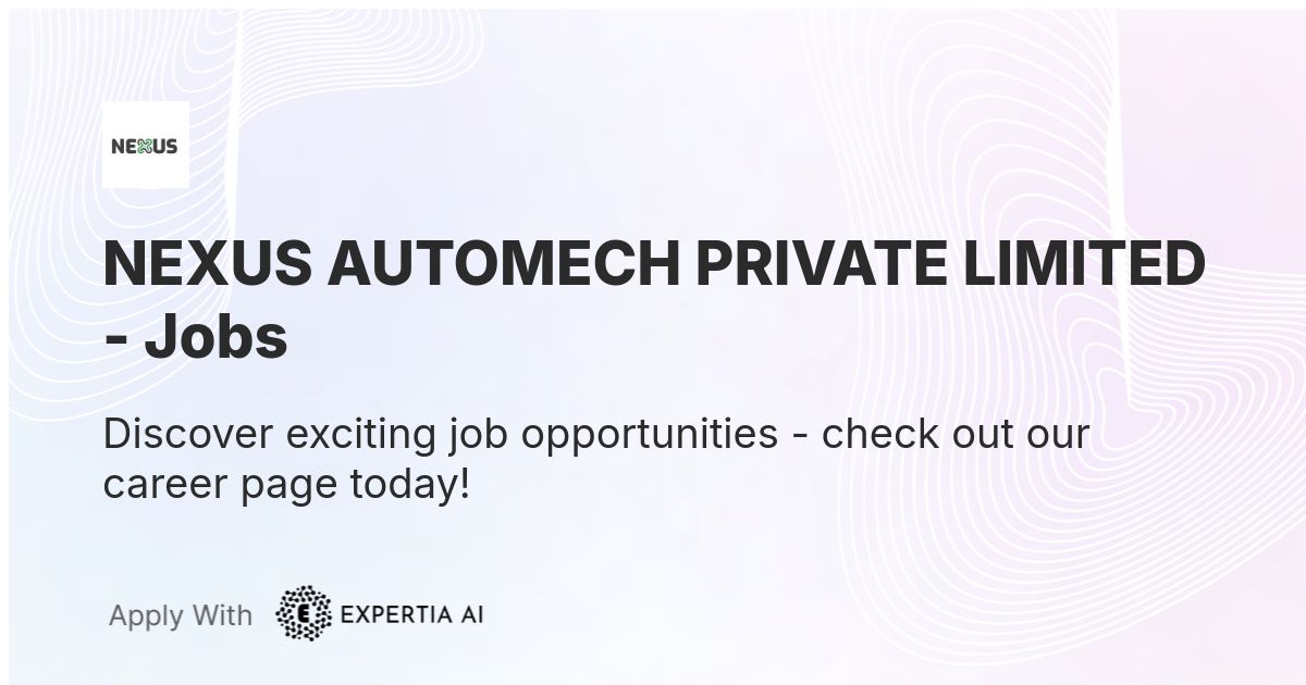 NEXUS AUTOMECH PRIVATE LIMITED Career Page | Jobs