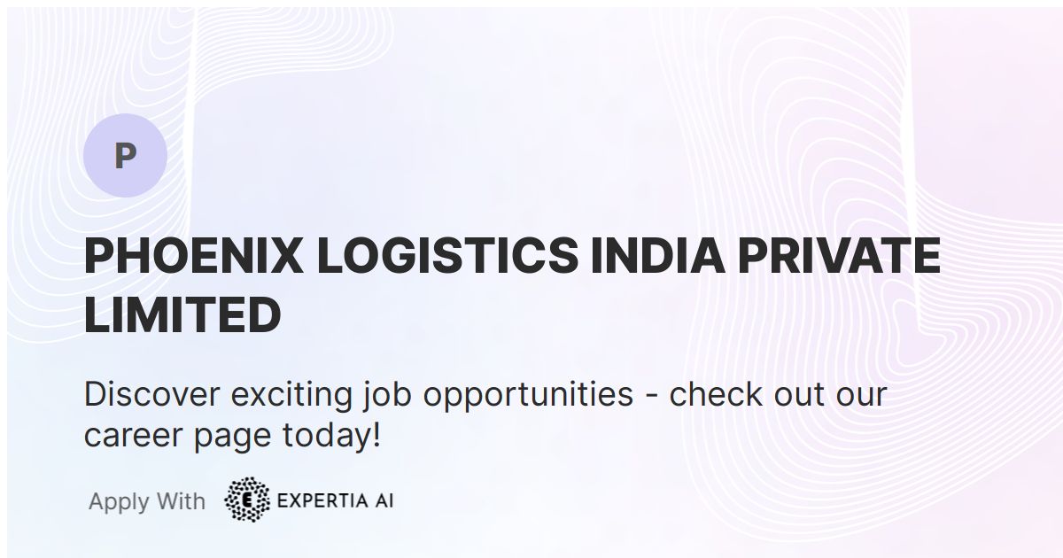 PHOENIX LOGISTICS INDIA PRIVATE LIMITED Career Page | Jobs