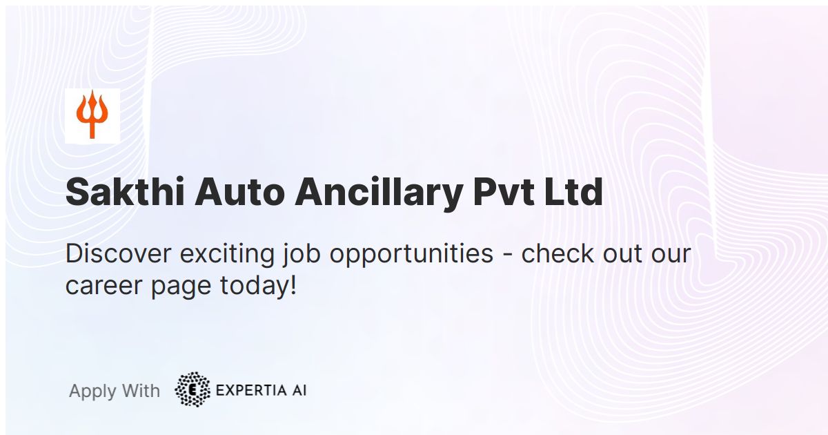 Sakthi Auto Ancillary Pvt Ltd Career Page | Jobs