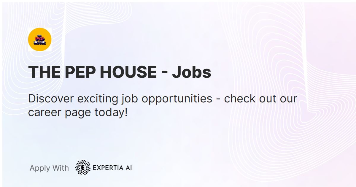 THE PEP HOUSE Career Page | Jobs