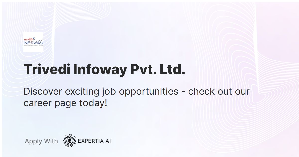 Trivedi Infoway Pvt. Ltd. Career Page | Jobs