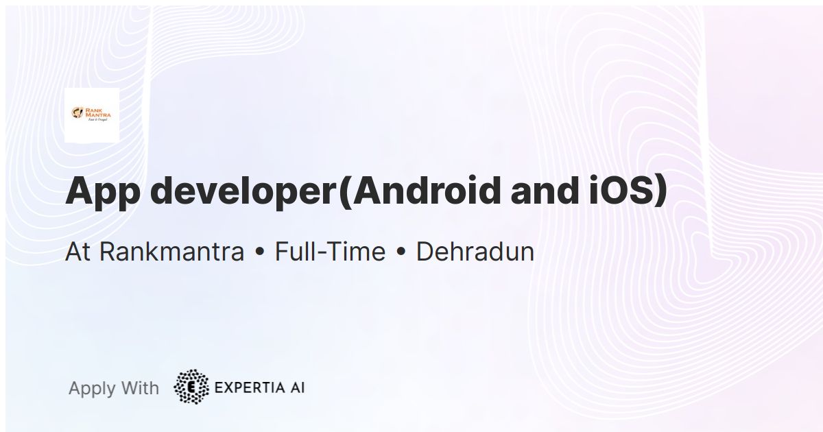App developer(Android and iOS) Job | Dehradun | Junior
