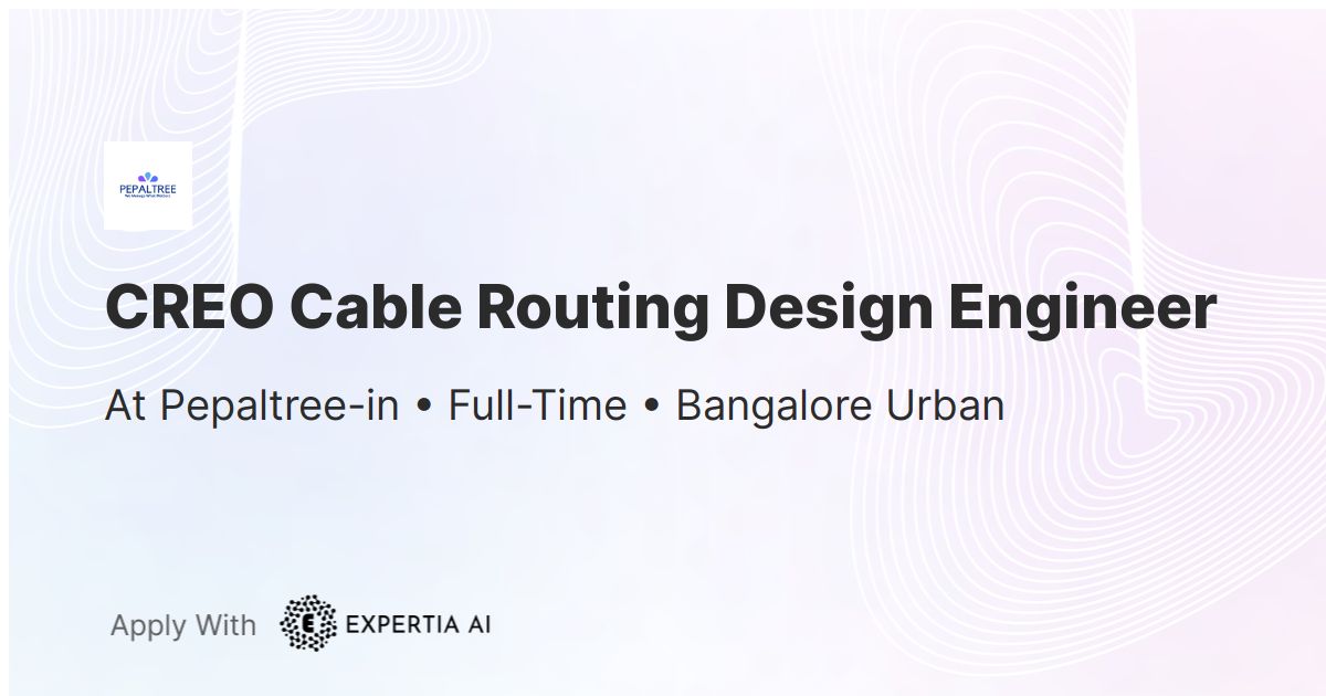 CREO Cable Routing Design Engineer Job | Bangalore Urban | Mid-Level