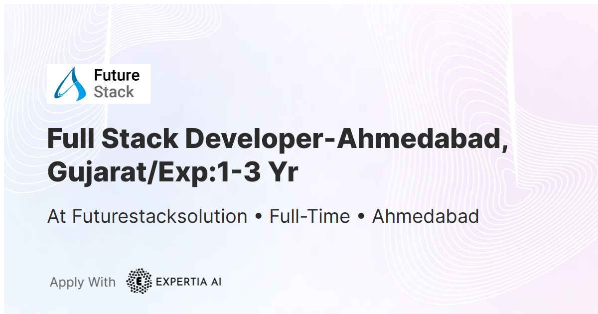 Full Stack Developer-Ahmedabad, Gujarat/Exp:1-3 Yr Job | Ahmedabad | Junior