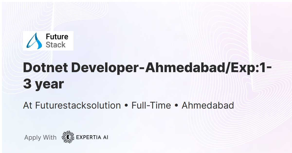 Dotnet Developer-Ahmedabad/Exp:1-3 year Job | Ahmedabad | Junior