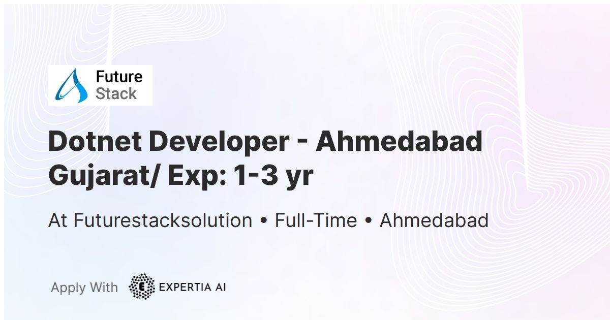 Dotnet Developer - Ahmedabad Gujarat/ Exp: 1-3 yr Job | Ahmedabad | Junior