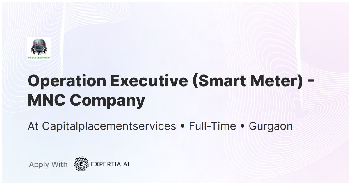 Operation Executive (Smart Meter) - MNC Company Job | Gurgaon | Mid-Level