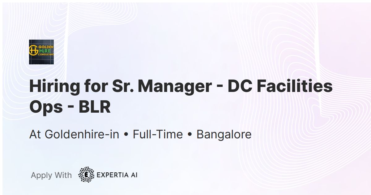 Hiring for Sr. Manager - DC Facilities Ops - BLR Job | Bangalore ...