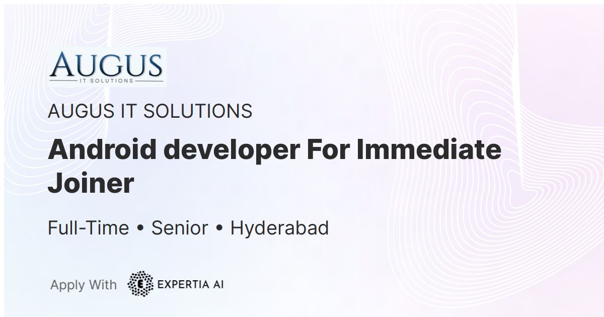 Android developer For Immediate Joiner Job | Hyderabad | Senior