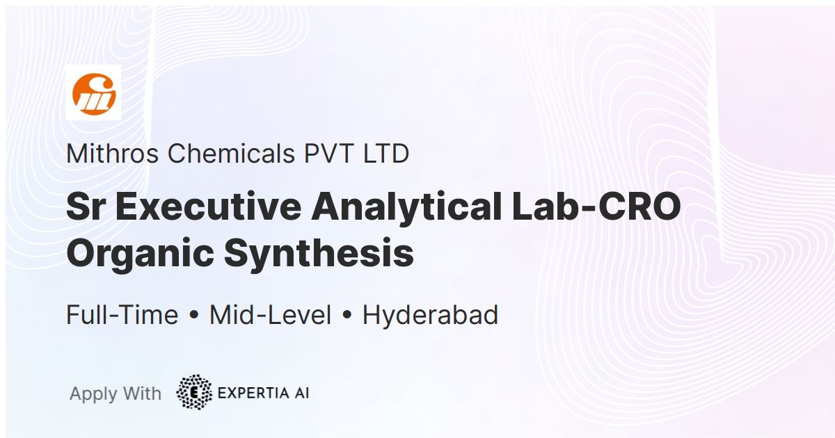 Sr Executive Analytical Lab-CRO Organic Synthesis Job | Hyderabad | Mid ...