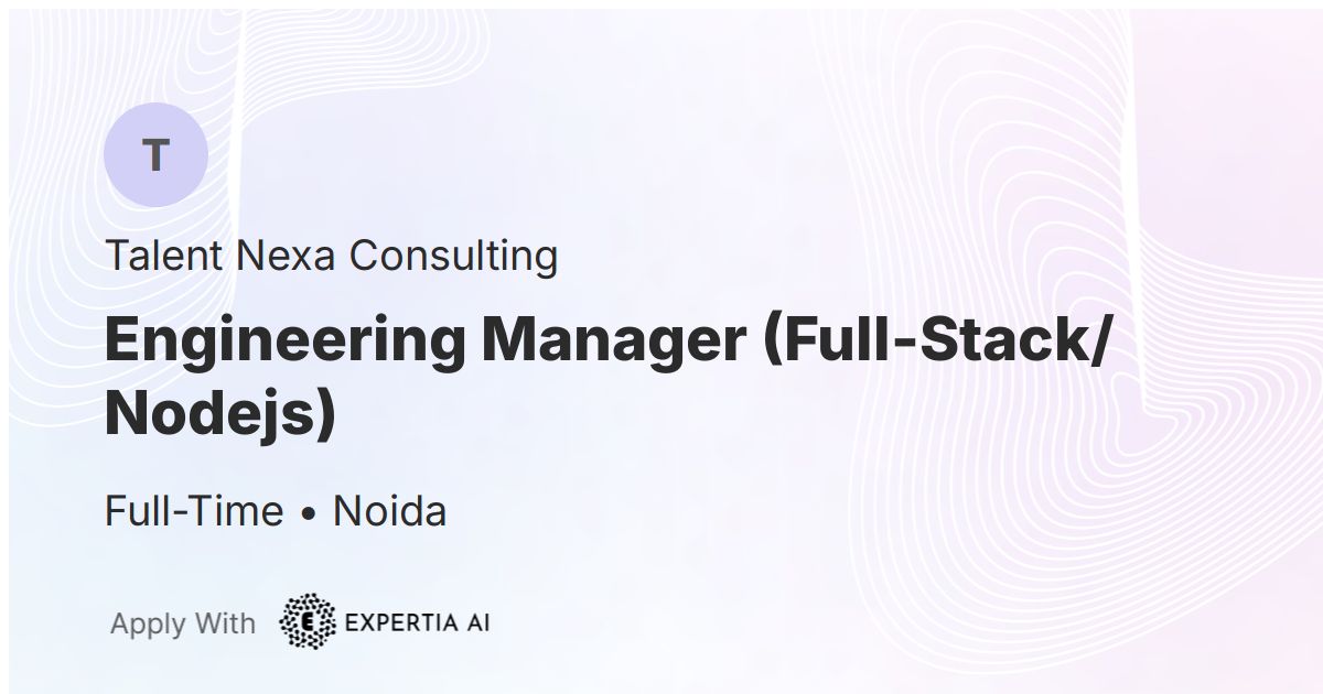 Engineering Manager (Full-Stack/ Nodejs) Job | Noida | Executive