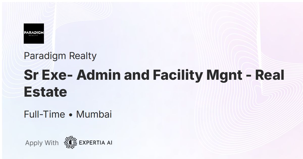Manager- Admin and Facility Mgnt - Real Estate Job | Mumbai | Fresher