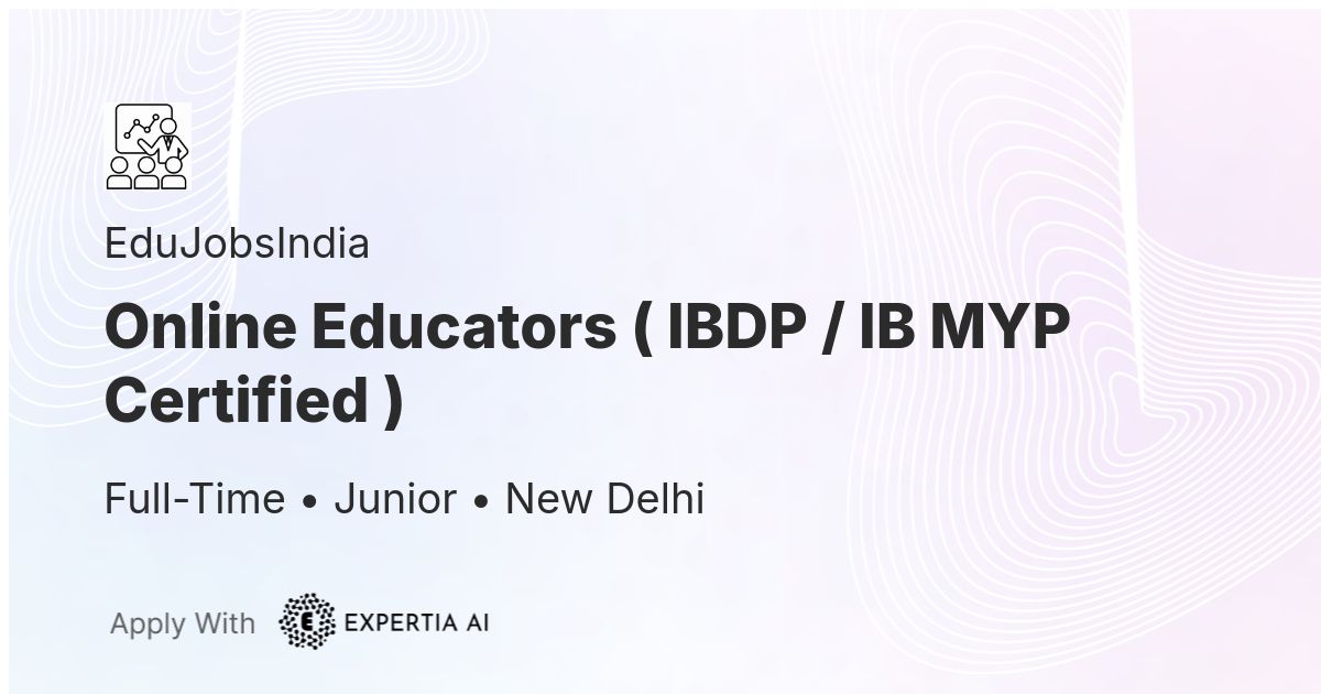 Online Educators ( IBDP / IB MYP Certified ) Job | New Delhi | Junior