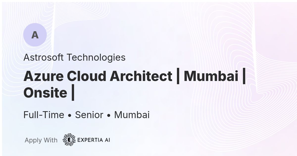 Azure Cloud Architect | Mumbai | Onsite | Job | Mumbai | Senior